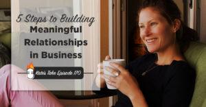 170: Tips on how to connect: building meaningful relationships in ...