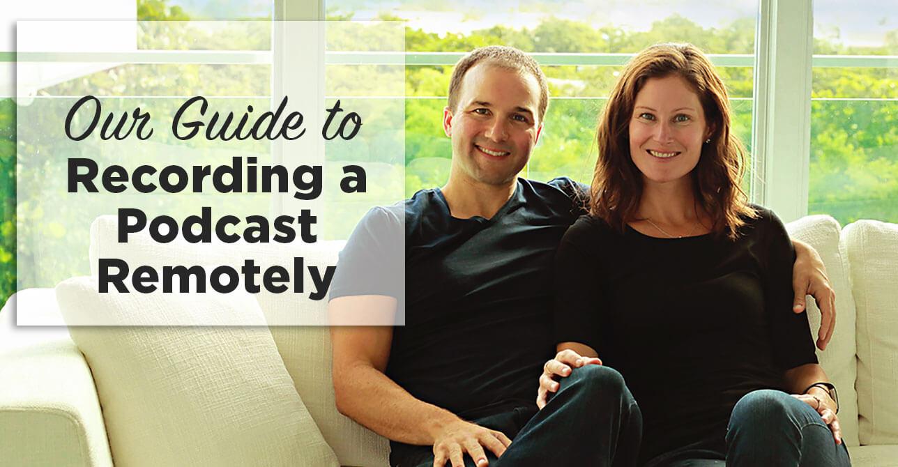 Our Guide to Recording a Podcast Remotely: How-to