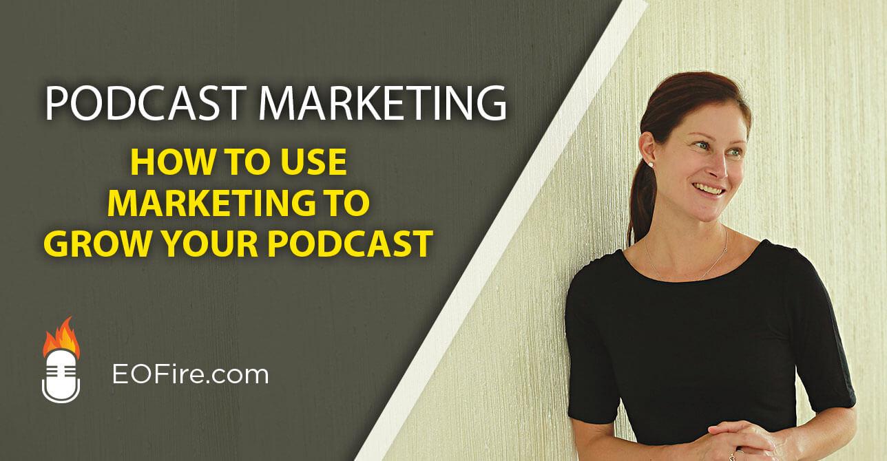 Podcast Marketing: How to Use Marketing to Grow Your Podcast