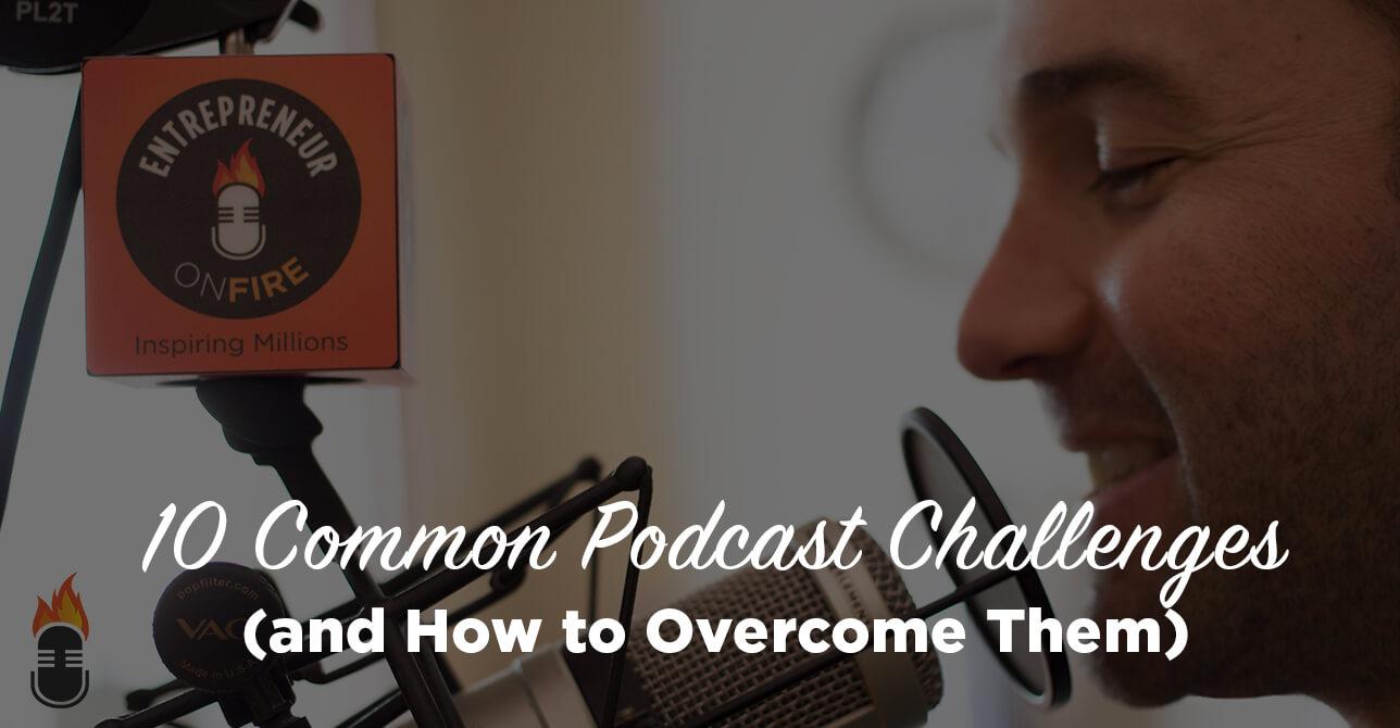 10 Common Podcast Challenges (and How to Overcome Them)